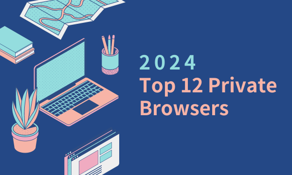 Top 12 Privacy Browsers of 2024