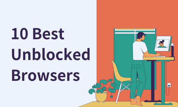 10 Best Unblocked Browsers for Ultimate Browsing Freedom (2024)